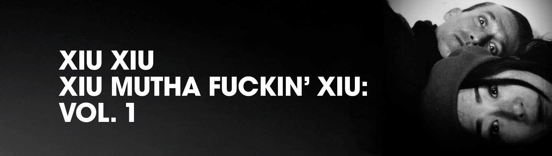 Xiu Xiu - Xiu Mutha Fuckin' Xiu: Vol. 1 | Polyvinyl Record Co.
